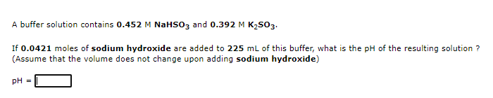 Solved A buffer solution contains 0.452 M NaHSO3 and 0.392 M | Chegg.com