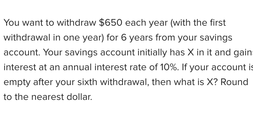 Solved You want to withdraw $650 each year (with the first | Chegg.com