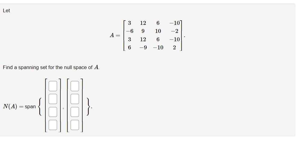 Solved Let A=[−361−2−122−4] Find a spanning set for the null | Chegg.com