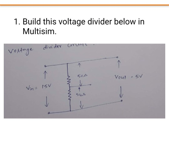 Solved 1. Build this voltage divider below in Multisim. | Chegg.com