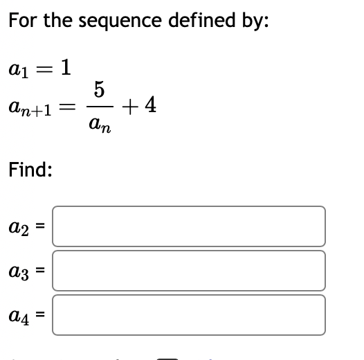 Solved For the sequence defined by: a1=1an+1=an5+4 Find: | Chegg.com