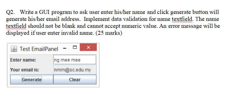 Solved Q2. Write a GUI program to ask user enter his/her | Chegg.com