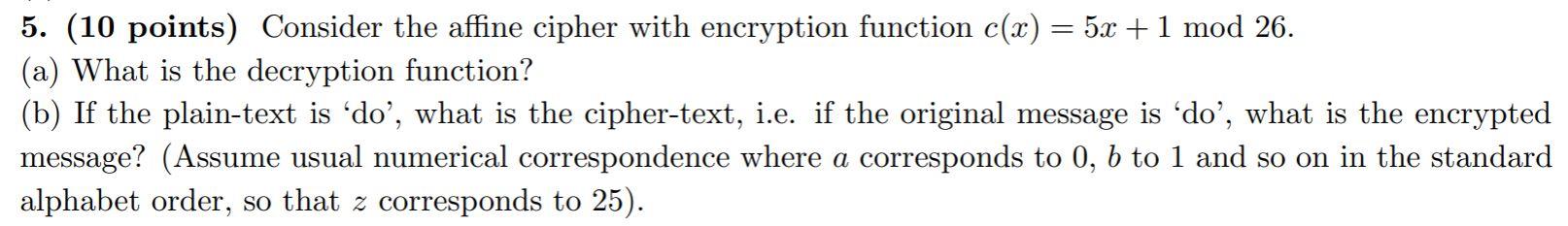 Solved 5. (10 points) Consider the affine cipher with | Chegg.com