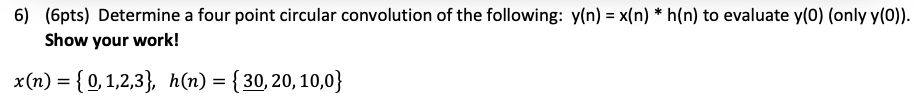 Solved 6) (6pts) Determine a four point circular convolution | Chegg.com