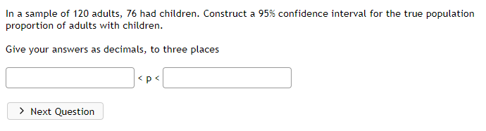 Solved In a sample of 120 adults, 76 had children. Construct | Chegg.com