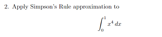 Solved 2. Apply Simpson's Rule approximation to ∫01x4dx | Chegg.com