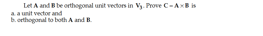 Solved Let A and B be orthogonal unit vectors in V3. Prove | Chegg.com