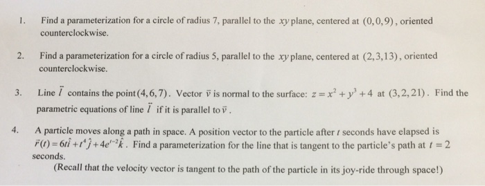 Solved 1. Find a parameterization for a circle of radius 7, | Chegg.com