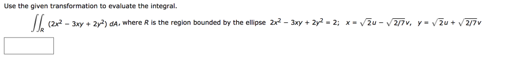 Solved Use the given transformation to evaluate the integral | Chegg.com