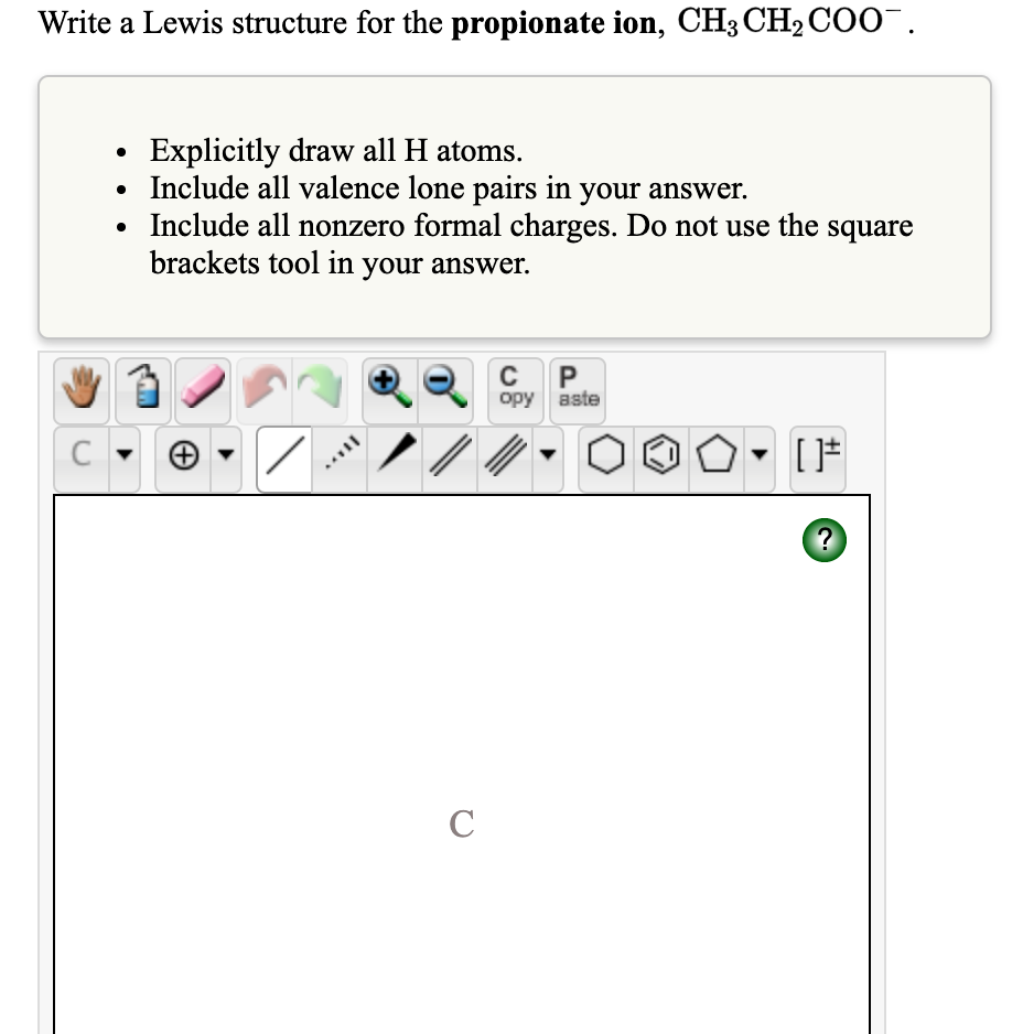 Solved Write a Lewis structure for the propionate ion, CH3 | Chegg.com
