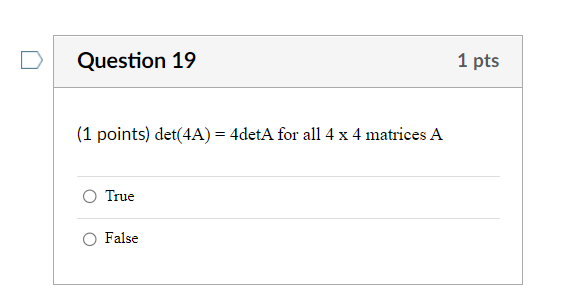 Solved (1 points) det(4A) = 4detA for all 4 x 4 matrices A | Chegg.com