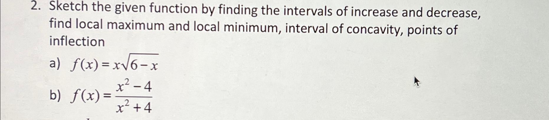 Solved 2. Sketch the given function by finding the intervals | Chegg.com