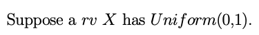 Solved Suppose a rv X has Uniform(0,1). Find the cdf of | Chegg.com