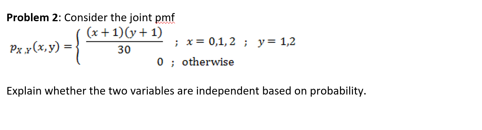 Solved Problem 2: Consider the joint pmf Explain whether | Chegg.com