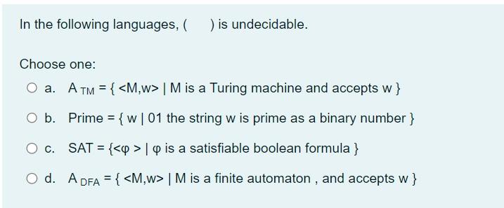 Solved In the following languages, () is undecidable. Choose | Chegg.com