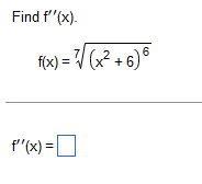 Solved Find f′′(x) f(x)=7(x2+6)6 f′′(x)= | Chegg.com