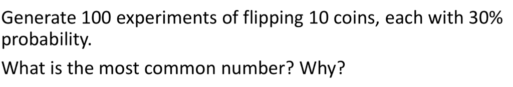 Generate 100 experiments of flipping 10 coins, each | Chegg.com