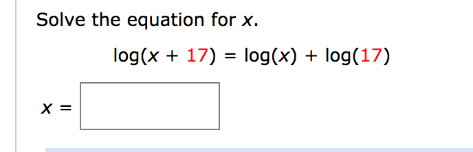 Solved Solve the equation for x. log(x + 17) = log(x) + | Chegg.com