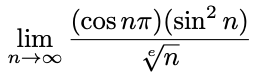 Solved limn→∞en(cosnπ)(sin2n) | Chegg.com
