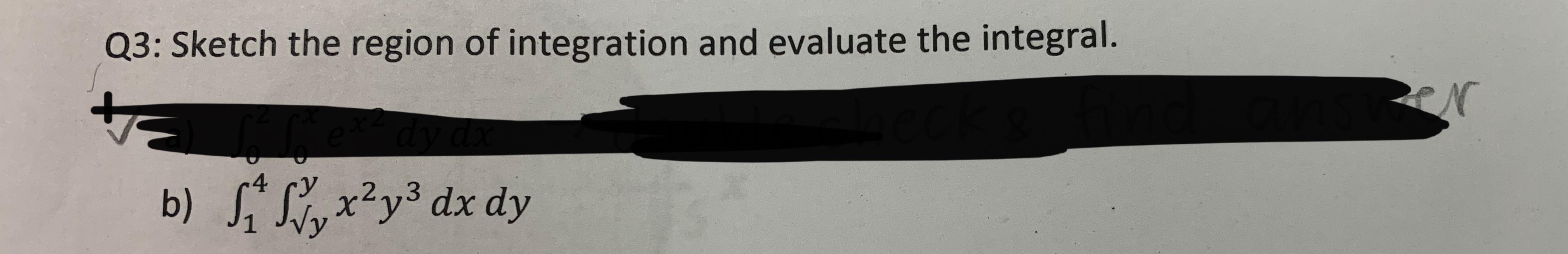 Solved Q3: Sketch the region of integration and evaluate the | Chegg.com