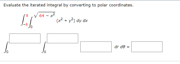 Solved Evaluate the iterated integral by converting to polar | Chegg.com