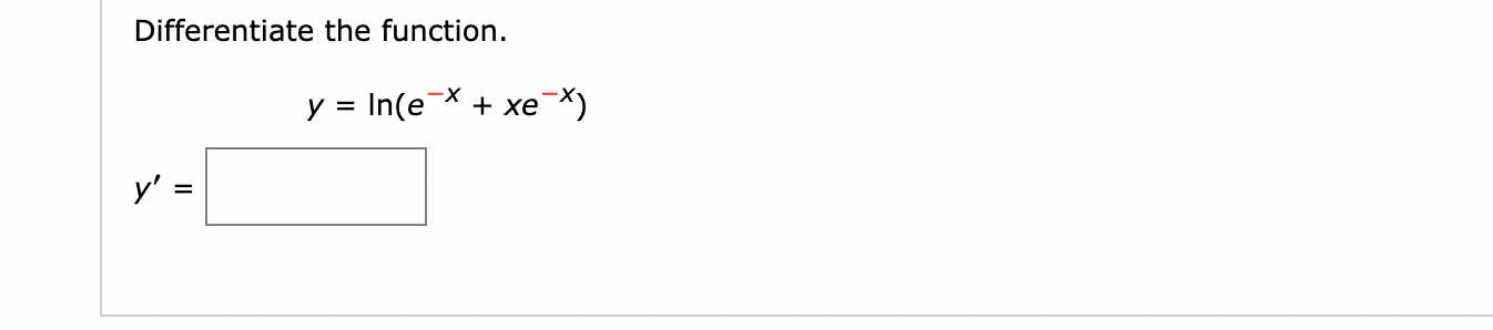 Solved Differentiate the function. y=ln(e−x+xe−x) y′= | Chegg.com