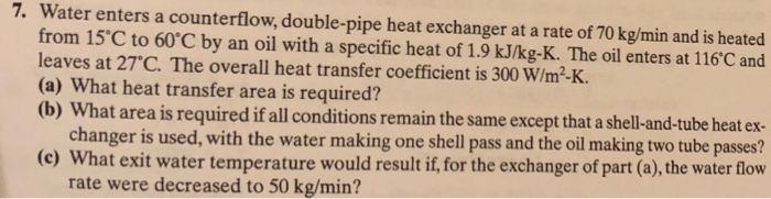 Solved 7. Water enters a counterflow, double-pipe heat | Chegg.com