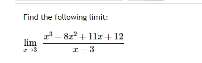 Solved Find the following limit:limx→3x3-8x2+11x+12x-3 | Chegg.com