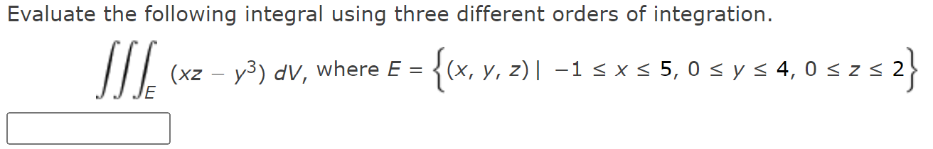 Solved Evaluate the following integral using three different | Chegg.com