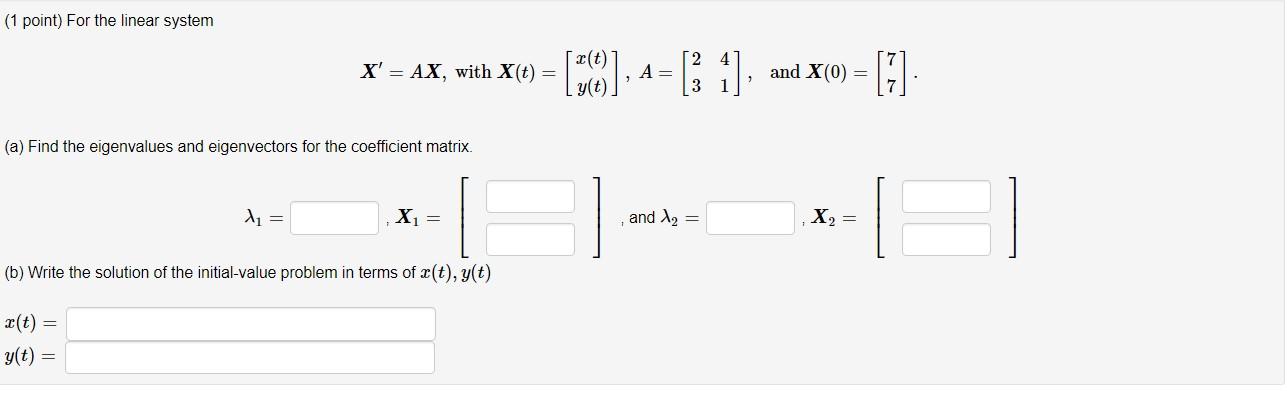 Solved (1 point) For the linear system X′=AX, with | Chegg.com