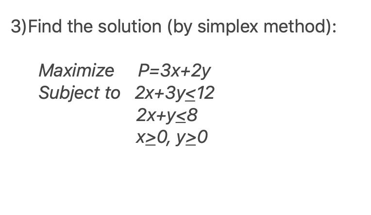 Solved 3)Find the solution (by simplex method): Maximize | Chegg.com