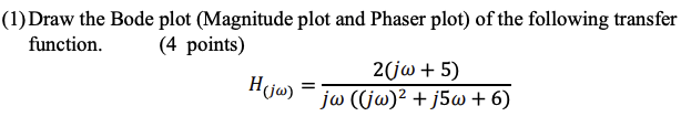 Solved (1)Draw the Bode plot (Magnitude plot and Phaser | Chegg.com