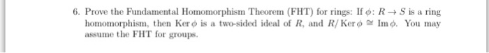 Solved 6. Prove the Fundarnental Homomorphisin Theorem (FHT) | Chegg.com