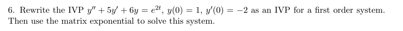 Solved 6. Rewrite the IVP y′′+5y′+6y=e2t,y(0)=1,y′(0)=−2 as | Chegg.com