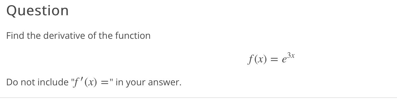 Solved Find the derivative of the function f(x)=e3x Do not | Chegg.com