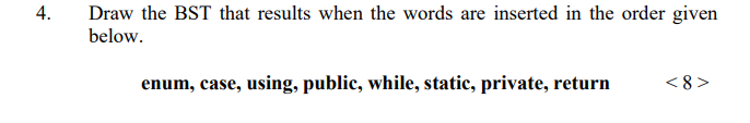 Solved 4. Draw the BST that results when the words are | Chegg.com