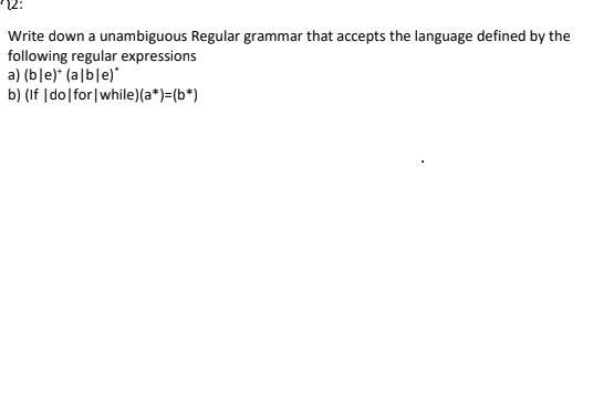 Solved Write down a unambiguous Regular grammar that accepts | Chegg.com