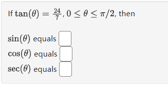 Solved If tan(θ)=724,0≤θ≤π/2, then sin(θ) equals cos(θ) | Chegg.com