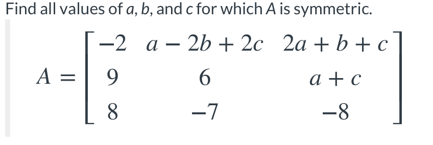 Solved Find all values of a, b, and c for which A is | Chegg.com