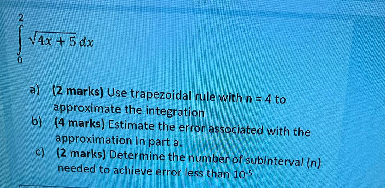 Solved ∫024x+5dx a) (2 marks) Use trapezoidal rule with n=4 | Chegg.com
