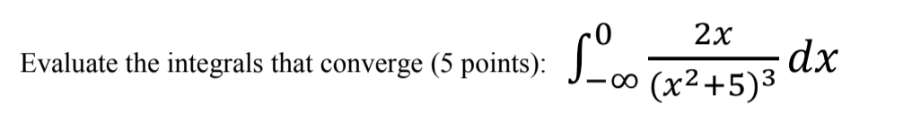 Solved Evaluate the integrals that converge (5 points): 2x | Chegg.com