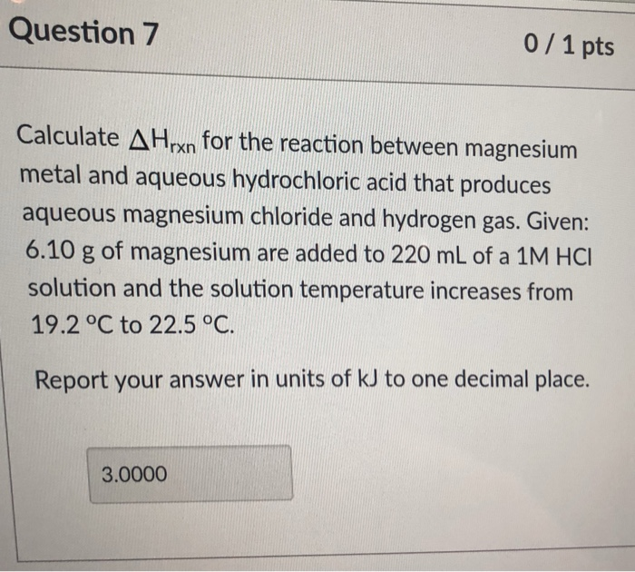 Solved Question 7 0/1 pts Calculate A Hrxn for the reaction | Chegg.com