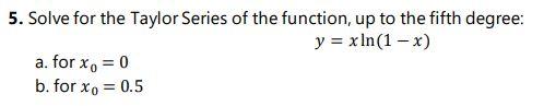 Solved 5. Solve for the Taylor Series of the function, up to | Chegg.com