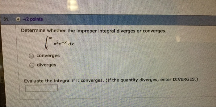 Solved 31. /2 polnts Determine whether the improper integral | Chegg.com Solved 31. /2 polnts Determine whether the improper integral | Chegg.com