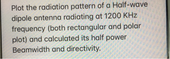 Plot the radiation pattern of a Half-wave dipole | Chegg.com