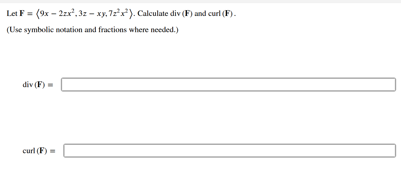 Solved by an EXPERT Let F=(:9x-2zx2,3z-xy,7z2x2:). ﻿Calculate div(F) ﻿and | Chegg.com