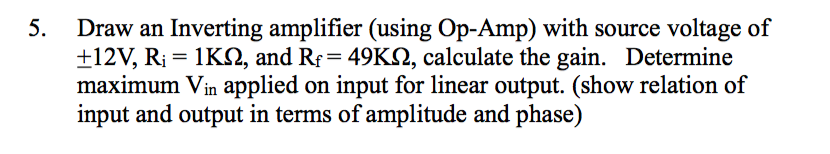 Solved 5. Draw an Inverting amplifier (using Op-Amp) with | Chegg.com