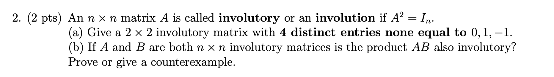 Solved 2. ( 2pts) An n×n matrix A is called involutory or an | Chegg.com