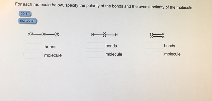 Solved For each molecule below, specify the polarity of the | Chegg.com