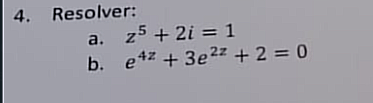 Solved Resolver: a. z5+2i=1 b. e4z+3e2z+2=0 | Chegg.com